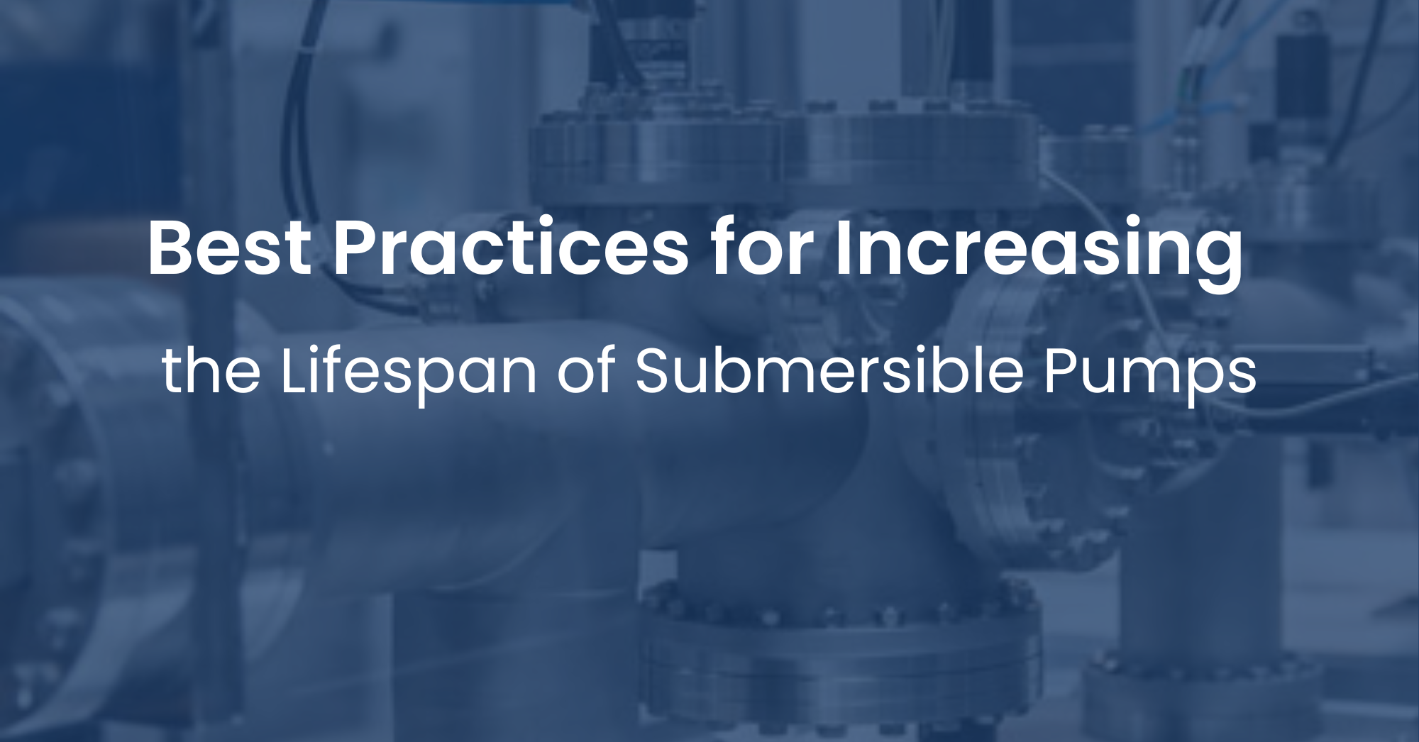 Enhancing Submersible Pumps: Maximizing Lifespan and Performance